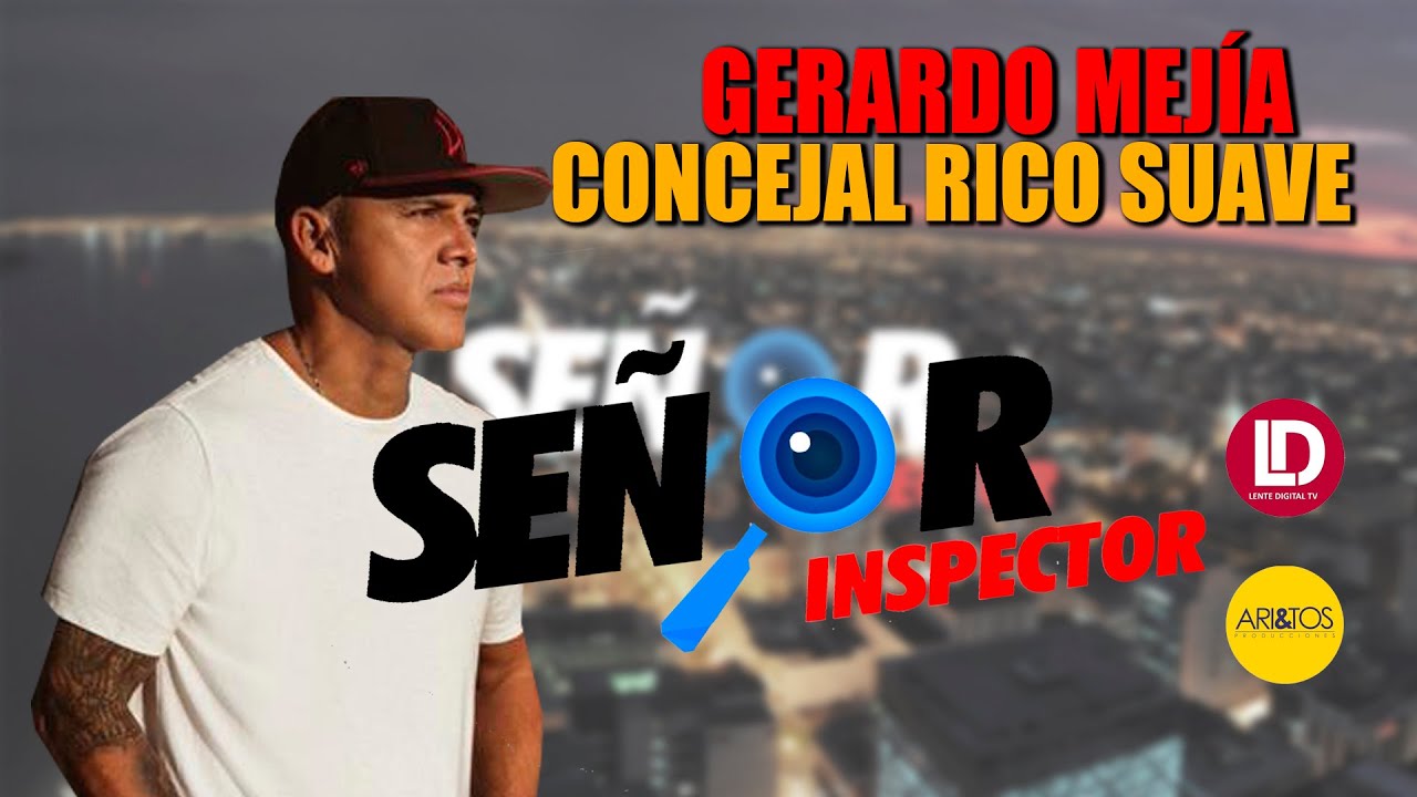 UN CONCEJAL RICO SUAVE GERARDO MEJÍA EN SEÑOR INSPECTOR - YouTube