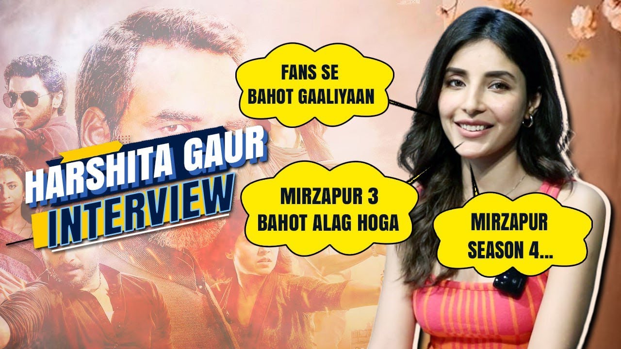 Mirzapur 3 Interview: Harshita Gaur aka Dimpy Pandit reveals fans used ...