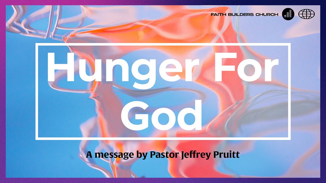 Hunger For God | Faith Builders Church | 1.5.25 - YouTube