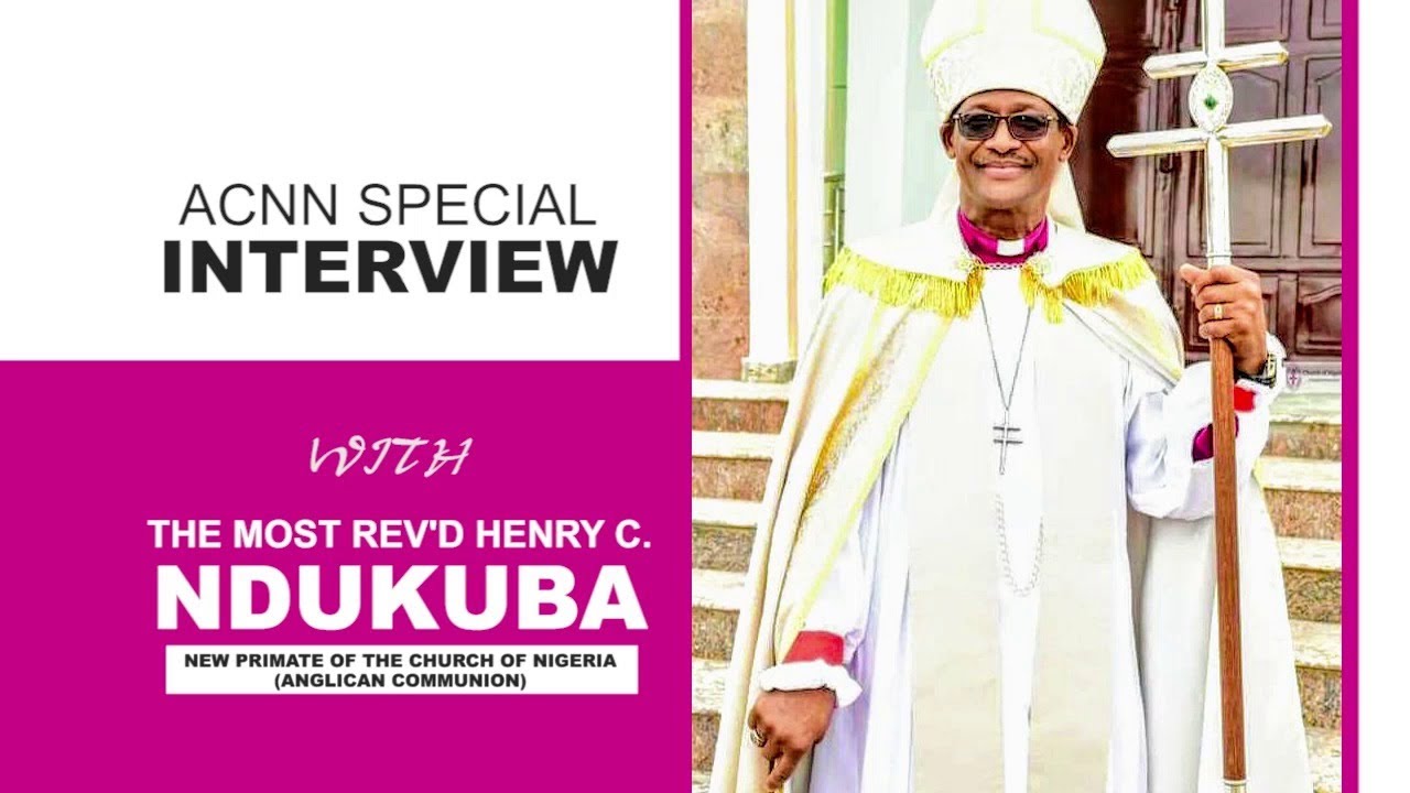 SPECIAL INTERVIEW WITH THE PRIMATE, THE MOST REV'D HENRY C. NDUKUBA ...