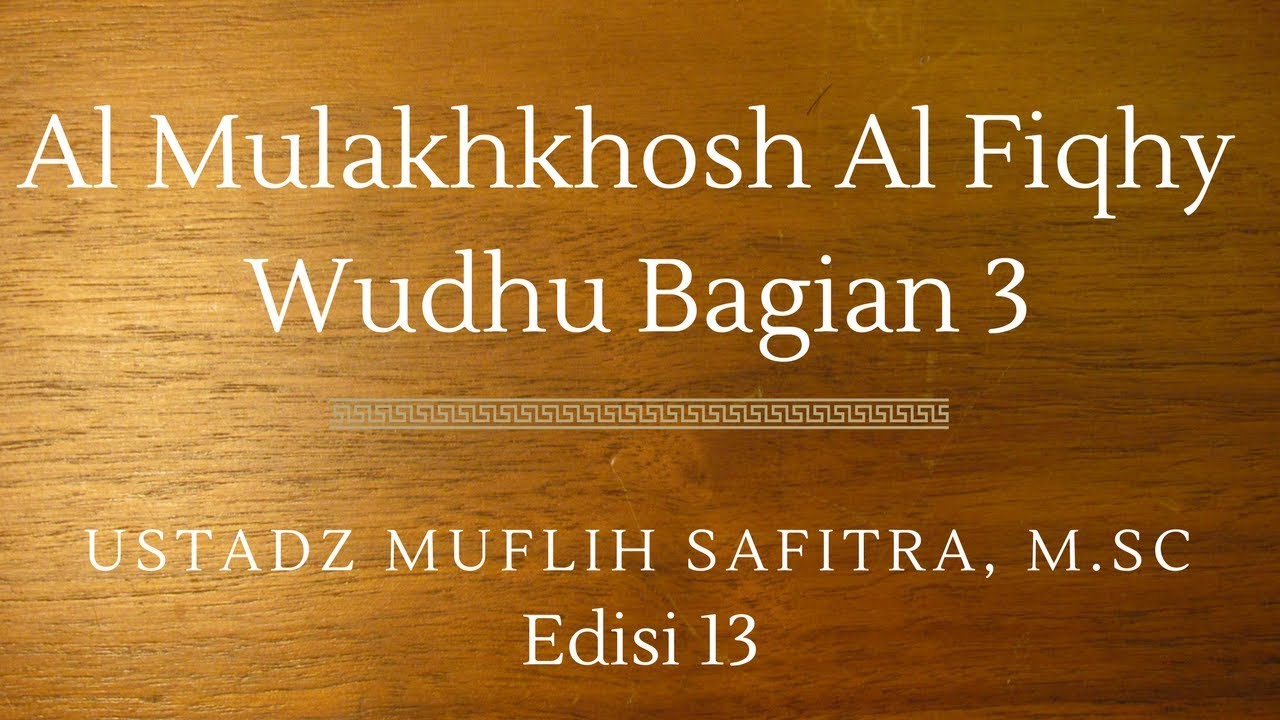 Ustadz Muflih Safitra - Al Mulakhkhosh Al Fiqhy 11 (Wudhu #3) - YouTube