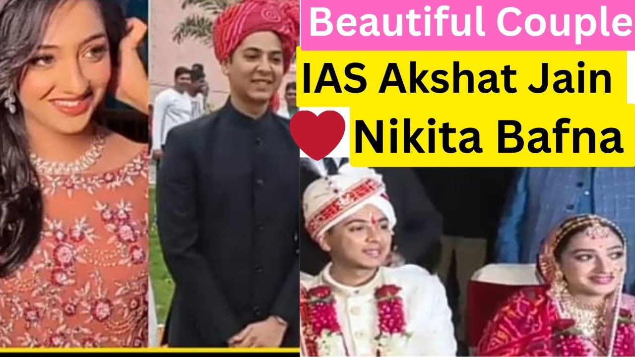 IAS Akshat Jain 💕wife Nikita Bafna IAS Akshat Jain Marriage #viral # ...