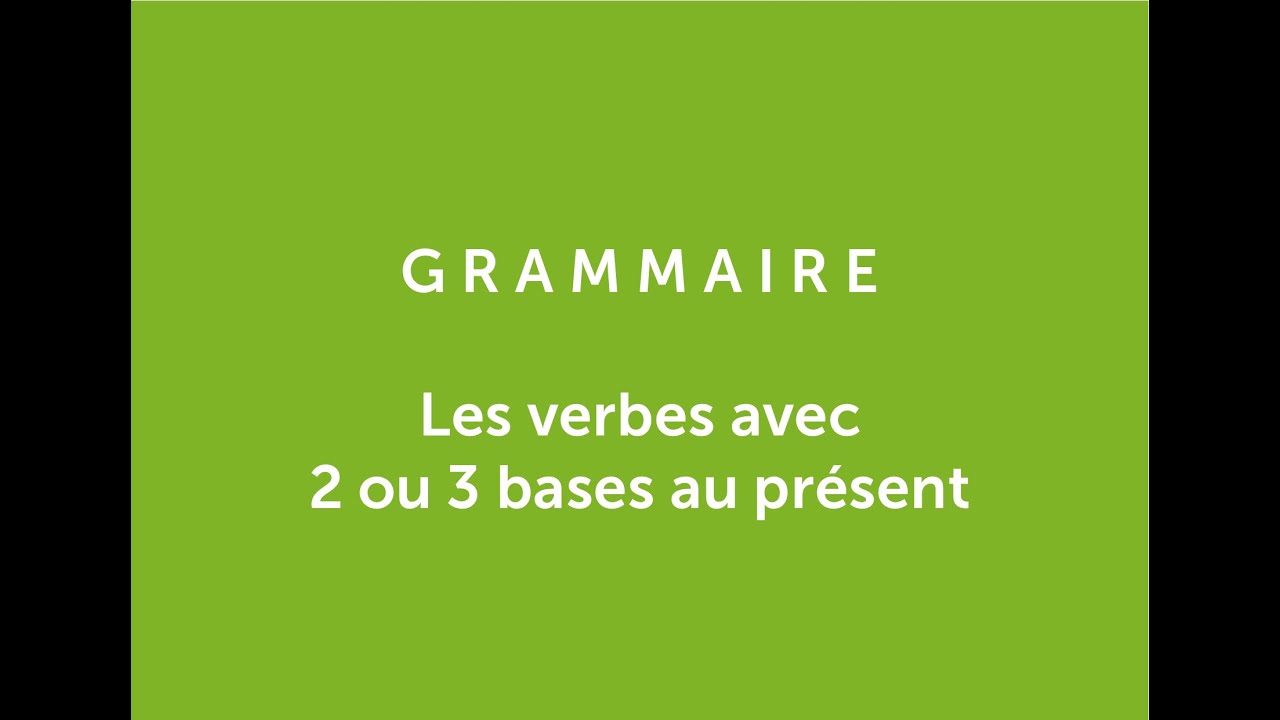 Grammaire : Les verbes avec 2 ou 3 bases au présent - YouTube