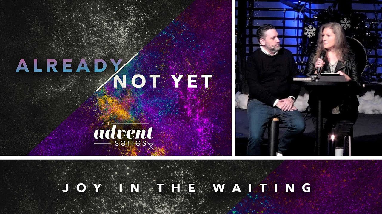 Already/Not Yet | Joy in the Waiting (week 2) - YouTube