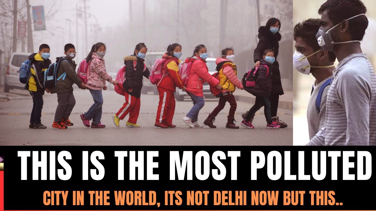 world's most polluted city is not Delhi - YouTube
