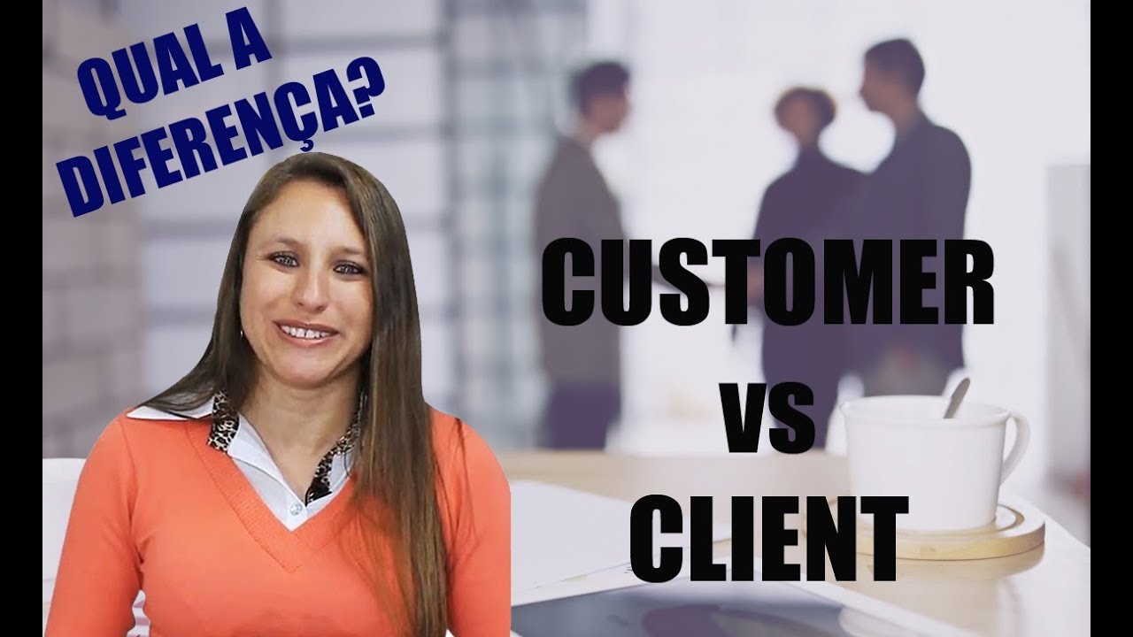 Como dizer "CLIENTE" em inglês? Quando usar CUSTOMER e CLIENT??? - YouTube