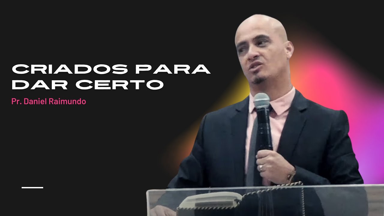 CRIADOS PARA DAR CERTO - PR. DANIEL RAIMUNDO - YouTube