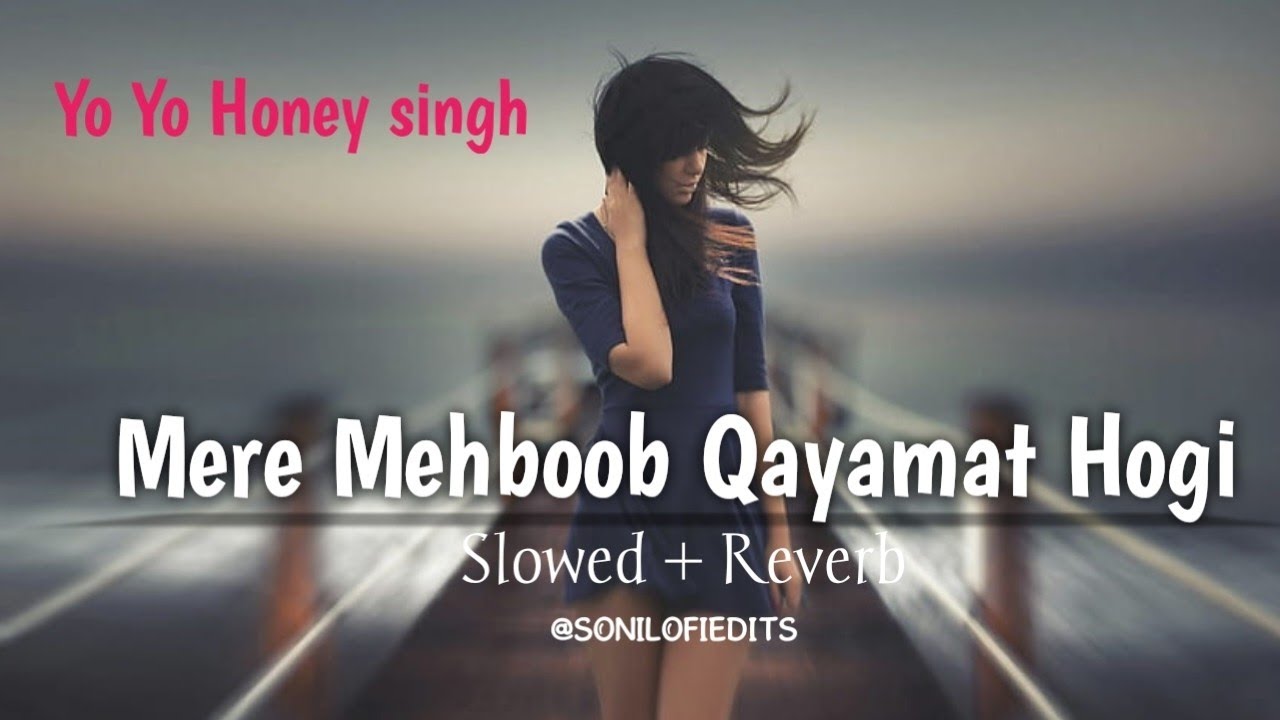 Mere Mehboob Qayamat Hogi [Slowed+Reverb] Sad Song || Yo Yo Honey Singh ...