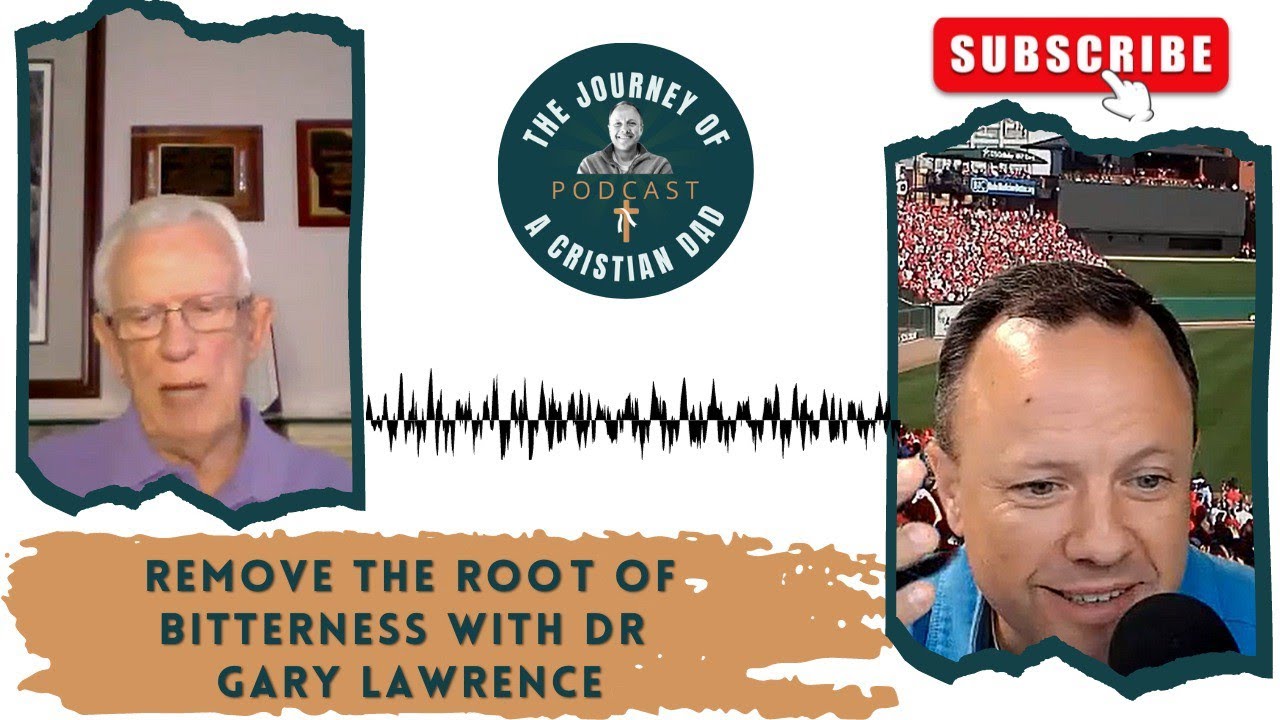 Remove the Root of Bitterness with Dr Gary Lawrence, author of ...