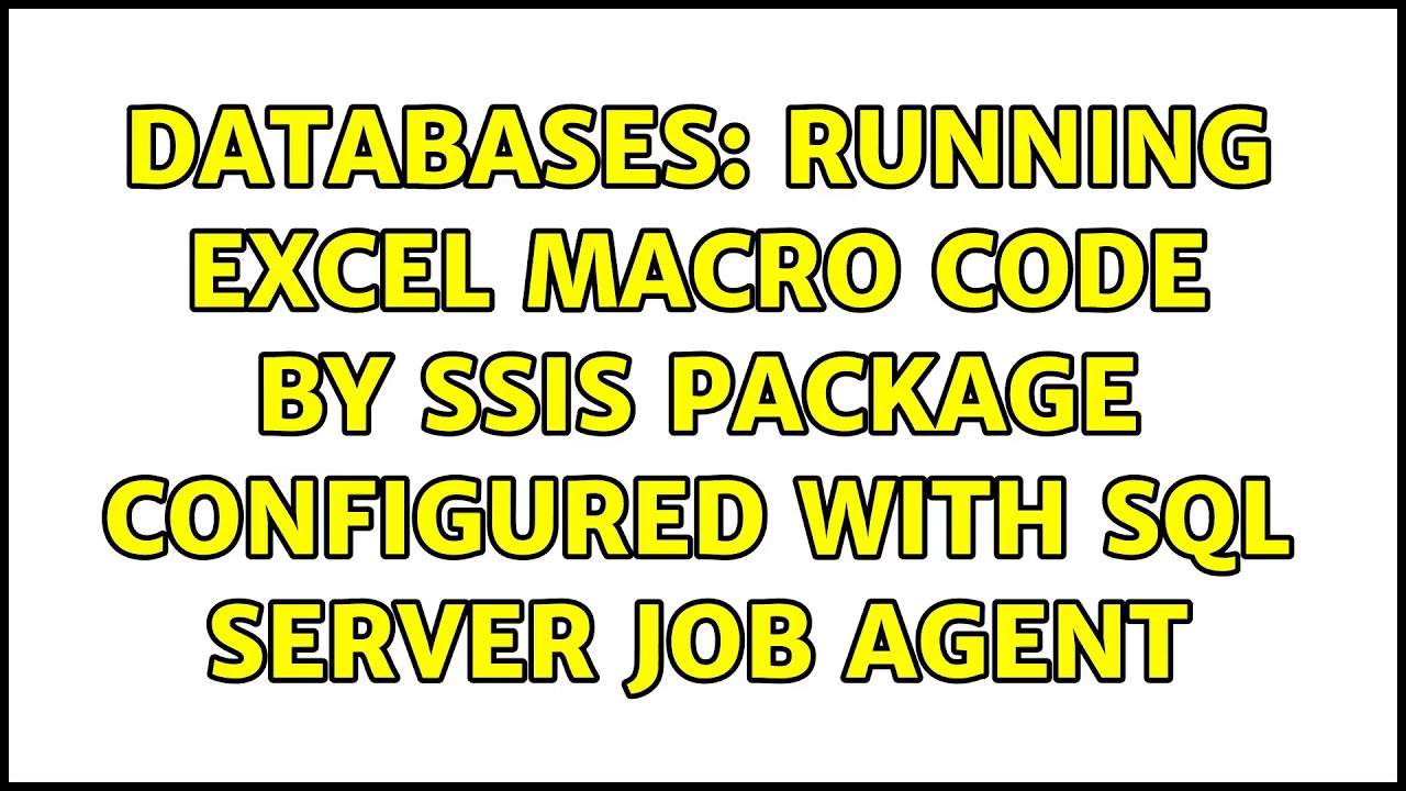 Databases Running Excel Macro Code By SSIS Package Configured With SQL Databases Running Excel Macro Code By SSIS Package Configured With SQL