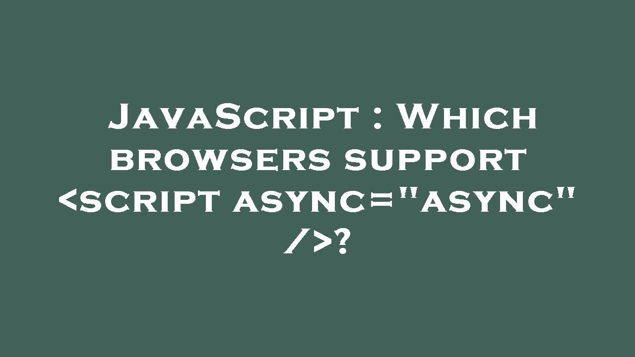 Javascript Which Browsers Support Script Asyncasync Youtube 3414