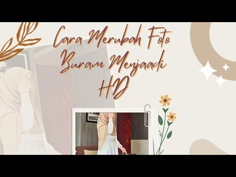 Cara Merubah Foto Buram Menjadi HD Tanpa Aplikasi Tambahan (100% ...