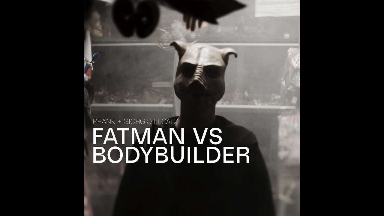 Prank + Giorgio Li Calzi - Fat Man VS Bodybuilder - YouTube