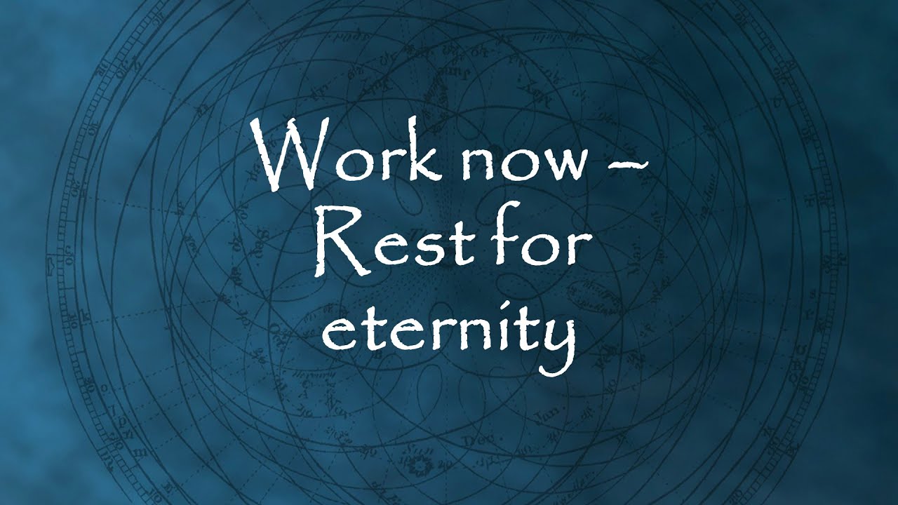 Work now - rest for eternity - YouTube