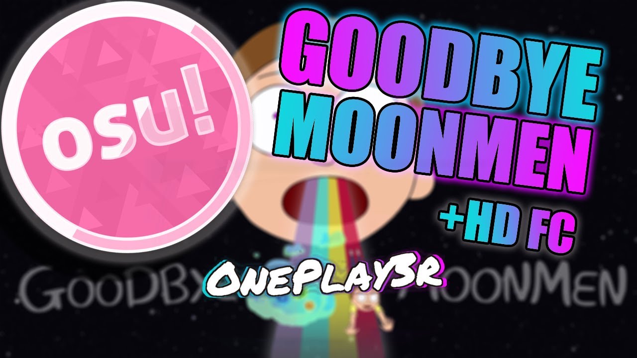 Osu! GOODBYE MOONMAN +HD FC | OnePlay3r - YouTube