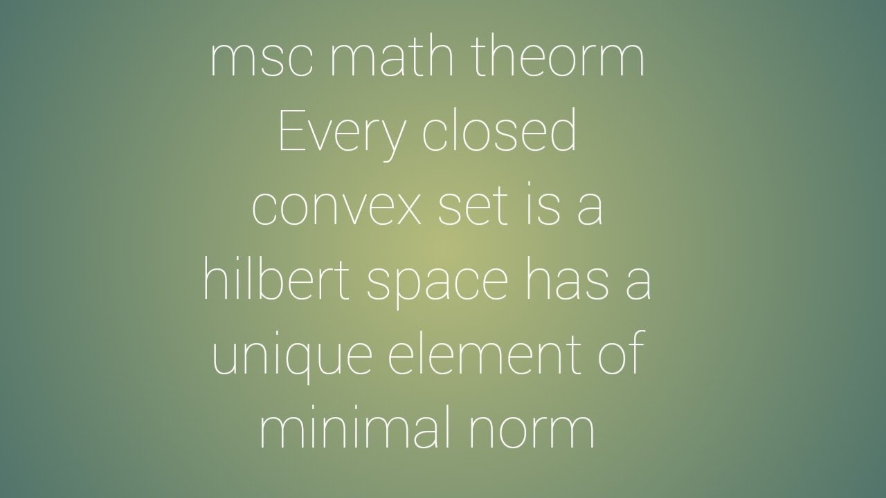 Applied Theorm Every Closed Convex Set Is A Hilbert Space Has A Unique Element Oa Minimal Norm👍