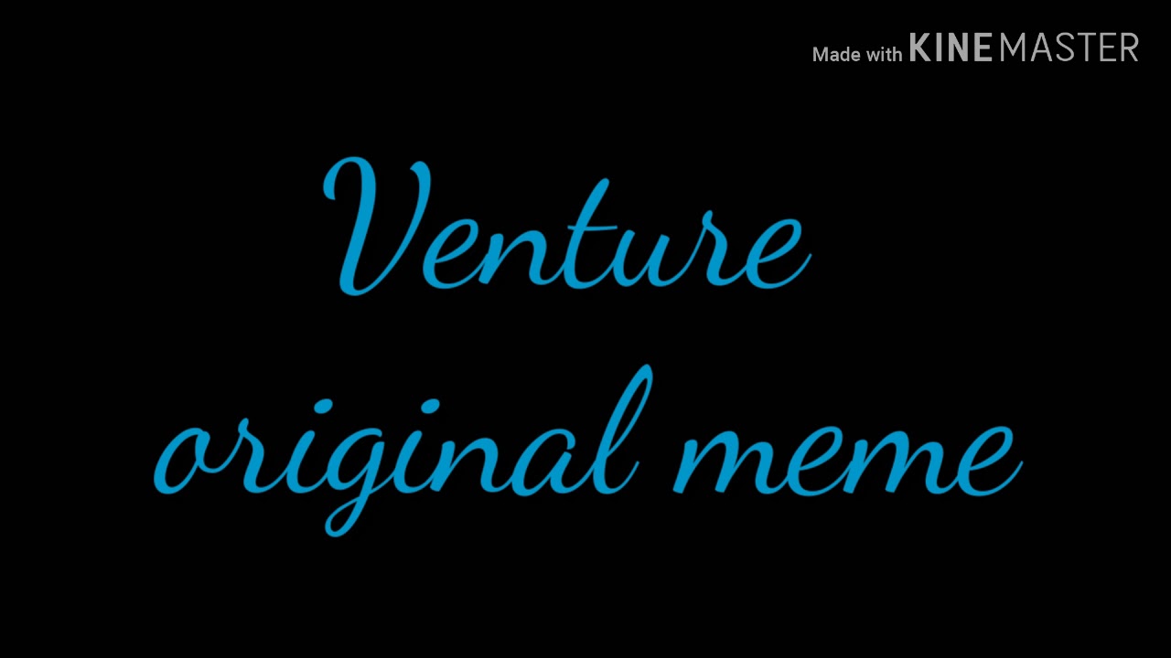 Venture (original meme) - YouTube