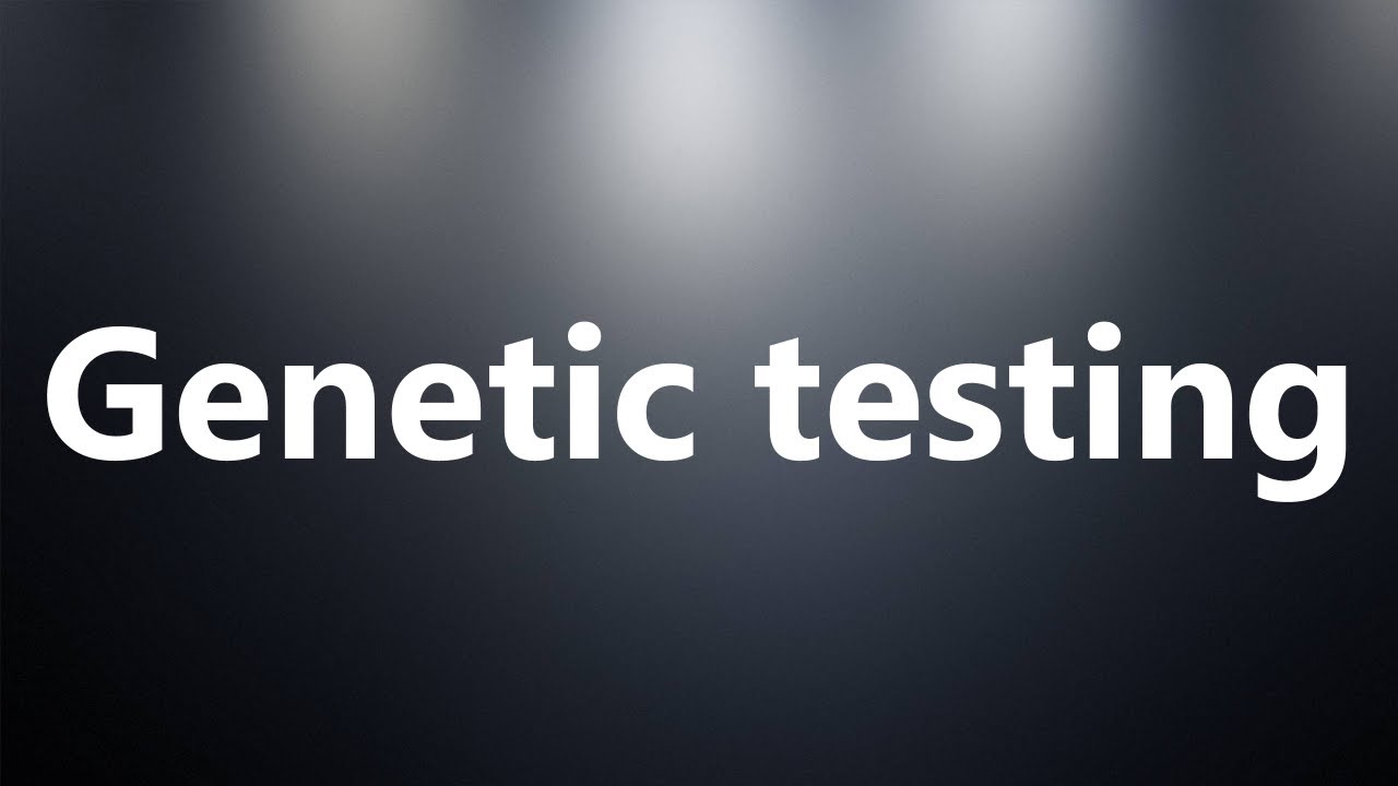 Genetic testing - Medical Meaning and Pronunciation - YouTube
