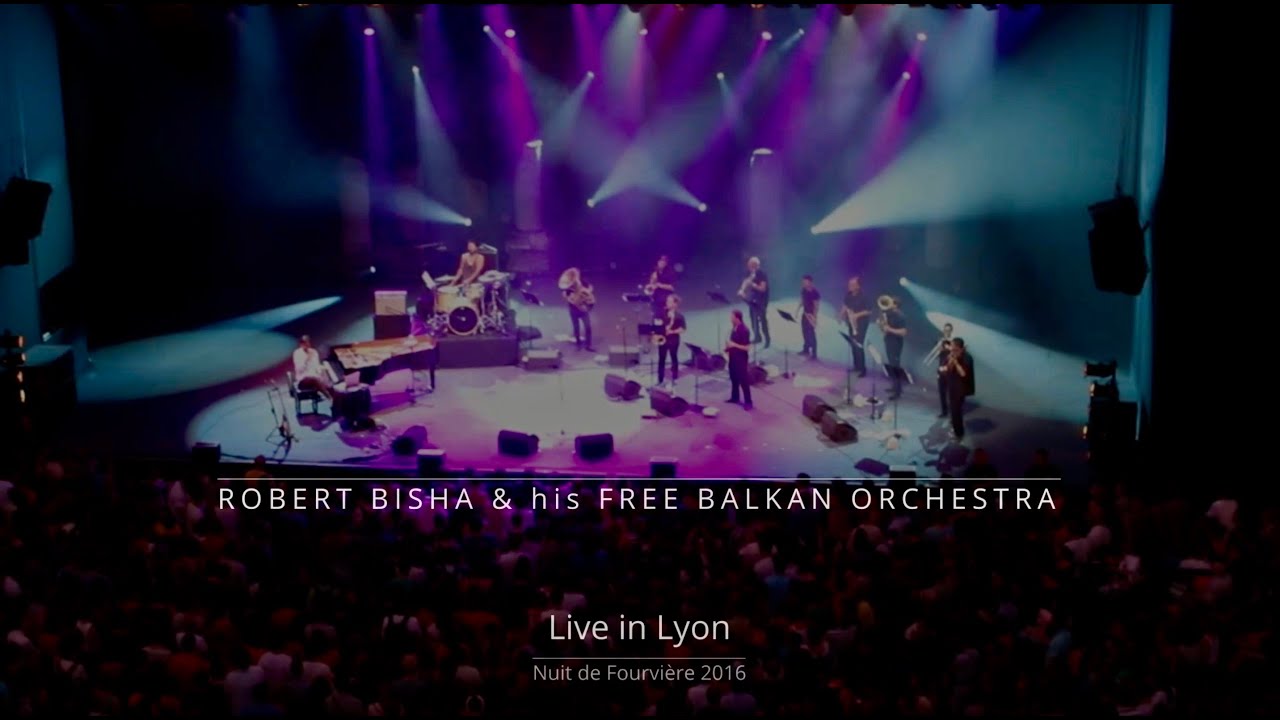 Robert Bisha & his Free Balkan Orchestra live in Lyon 2016 - YouTube