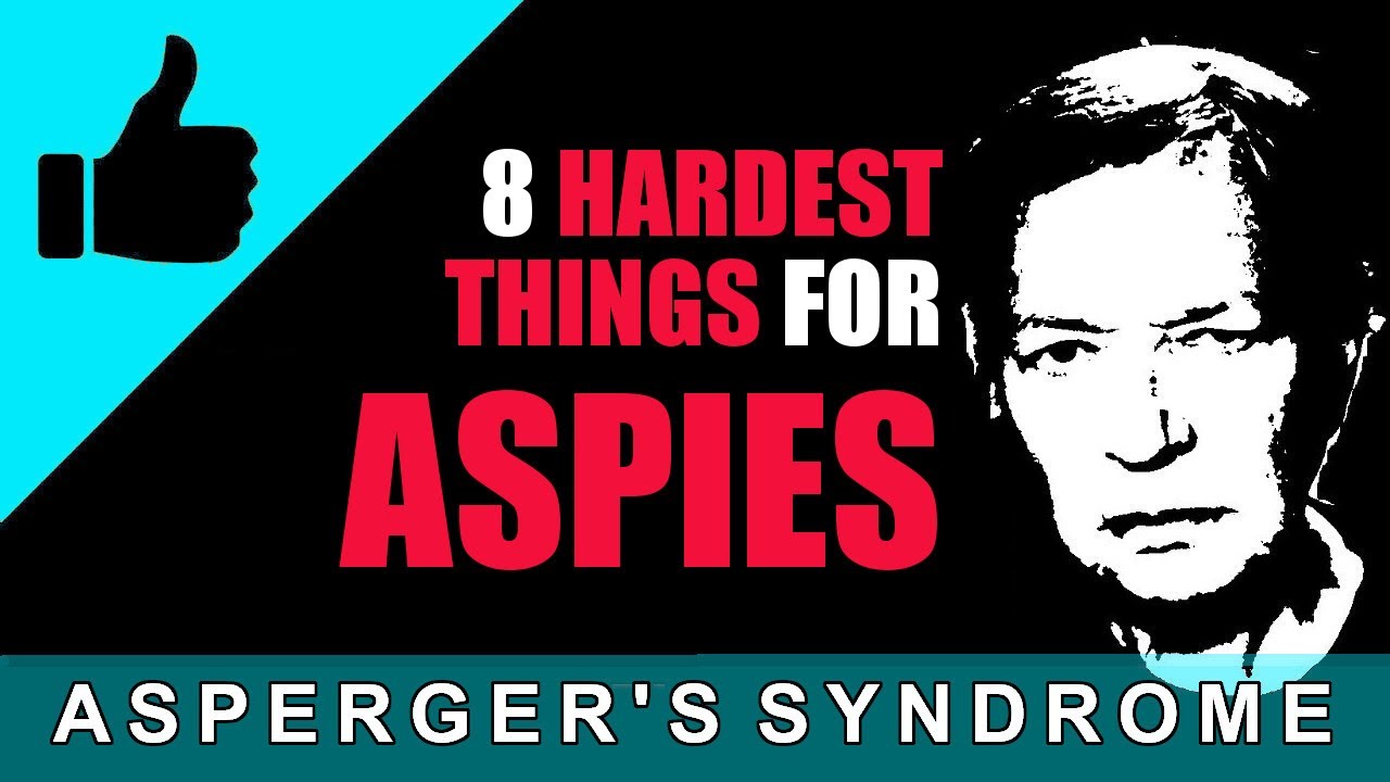 8 most difficult things for Aspies / Asperger's syndrome - YouTube