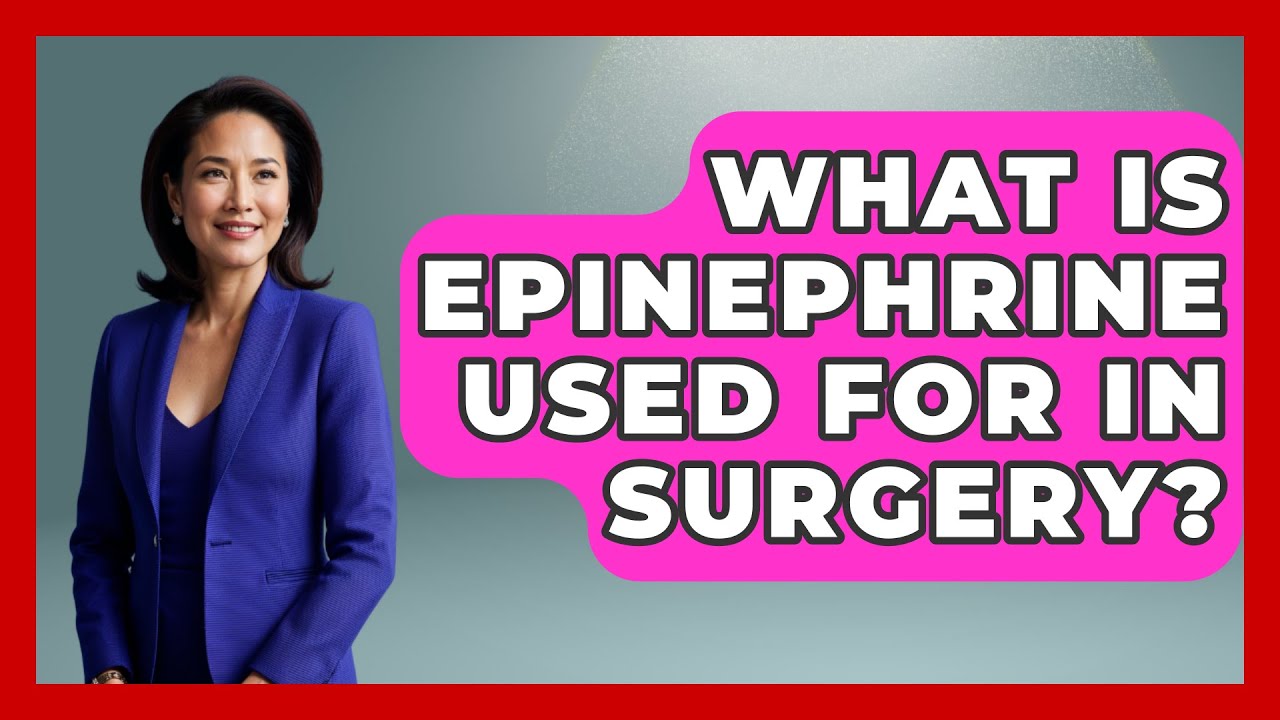 What Is Epinephrine Used For In Surgery? - First Response Medicine ...