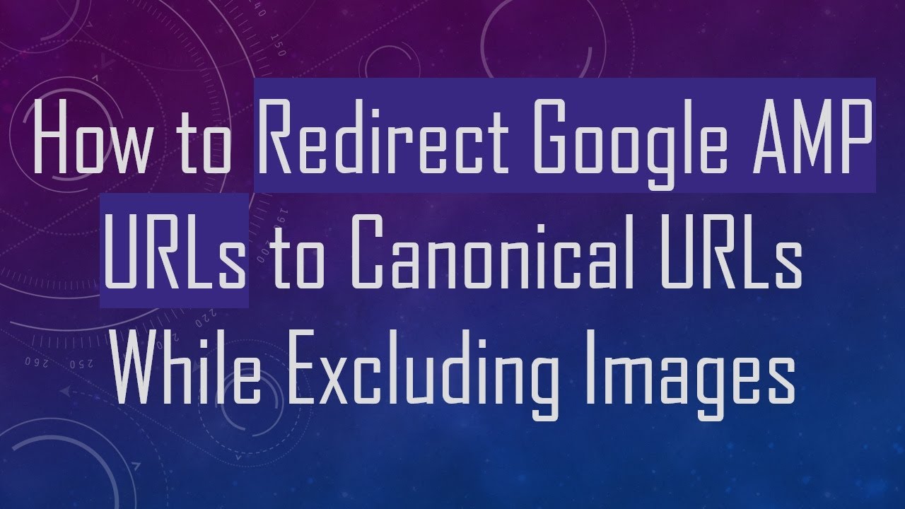 How to Redirect Google AMP URLs to Canonical URLs While Excluding Images - YouTube
