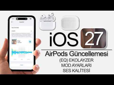iOS 27 AirPods Güncellemesi Tüm Yenilikler - Eq (Ekolayzer)