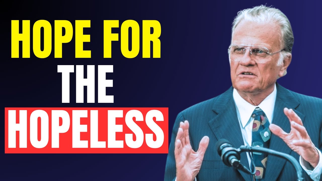 Hope for the Hopeless - Billy Graham’s Words of Encouragement - YouTube