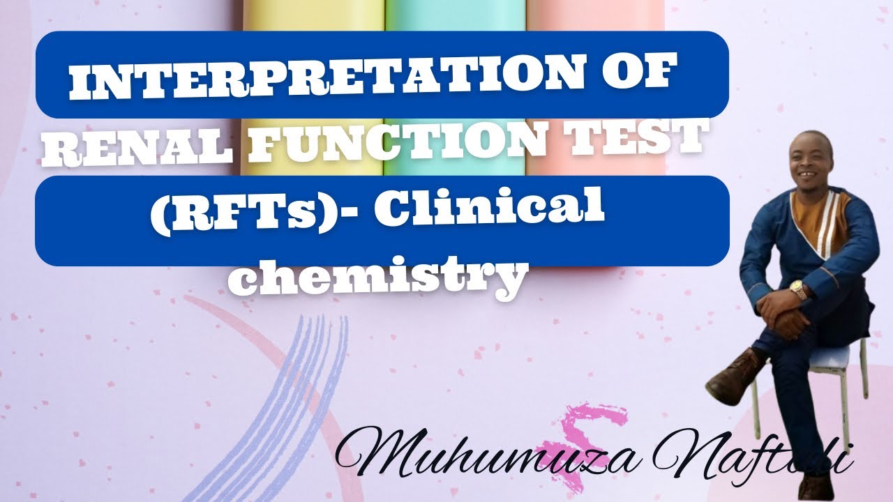 INTERPRETATION OF RENAL FUNCTION TEST (RFTs)- Clinical chemistry - YouTube