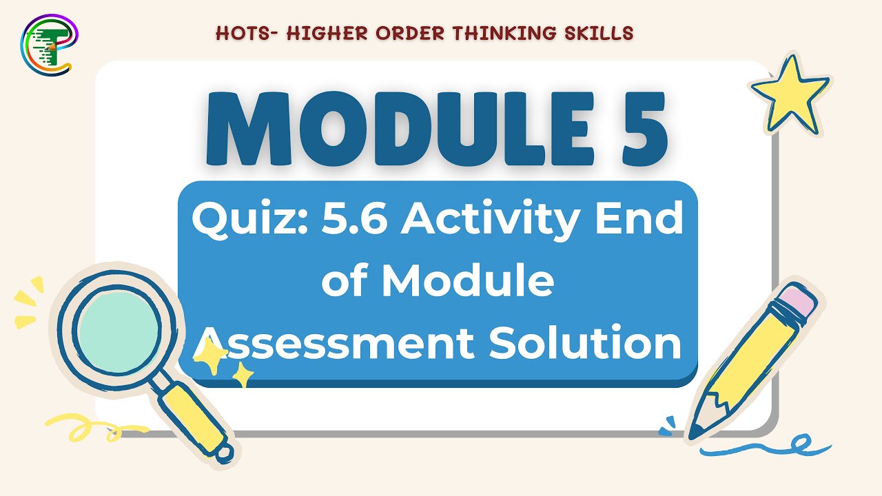 Quiz: 5.6 Activity End of Module Assessment Solution | HOTS Module 5.6 ...