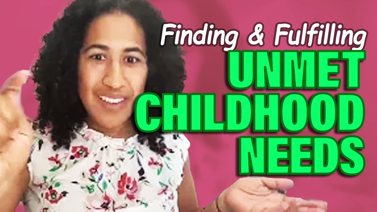Finding and Fulfilling Unmet Childhood Needs - Complex PTSD Recovery ...