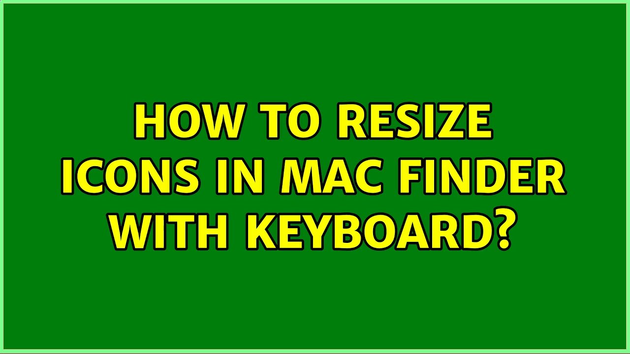 How to resize icons in Mac Finder with keyboard? - YouTube