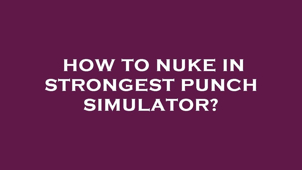 How to nuke in strongest punch simulator? - YouTube