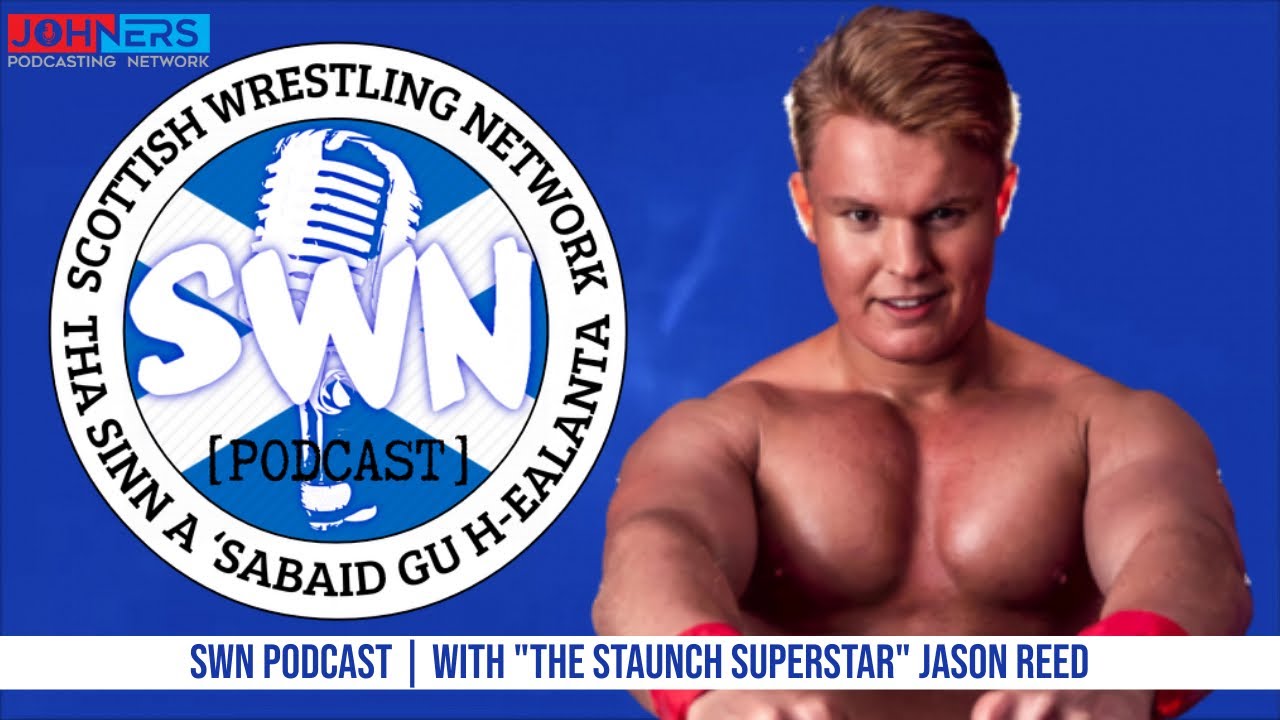Scottish Wrestling Network Podcast | with "The Staunch Superstar" Jason ...