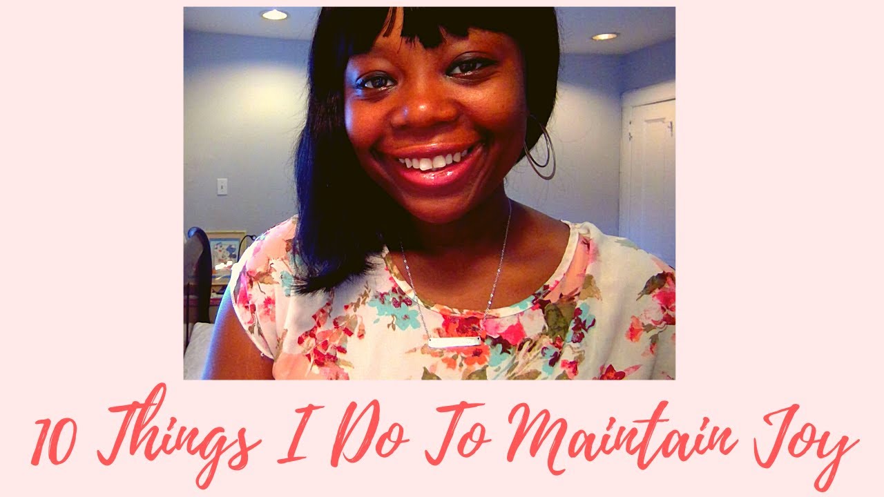 10 Things I Do To Maintain Joy - YouTube