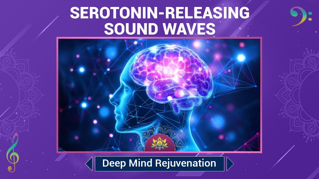 Serotonin-Releasing Sound Waves - Deep Mind Rejuvenation - Boost Mental ...