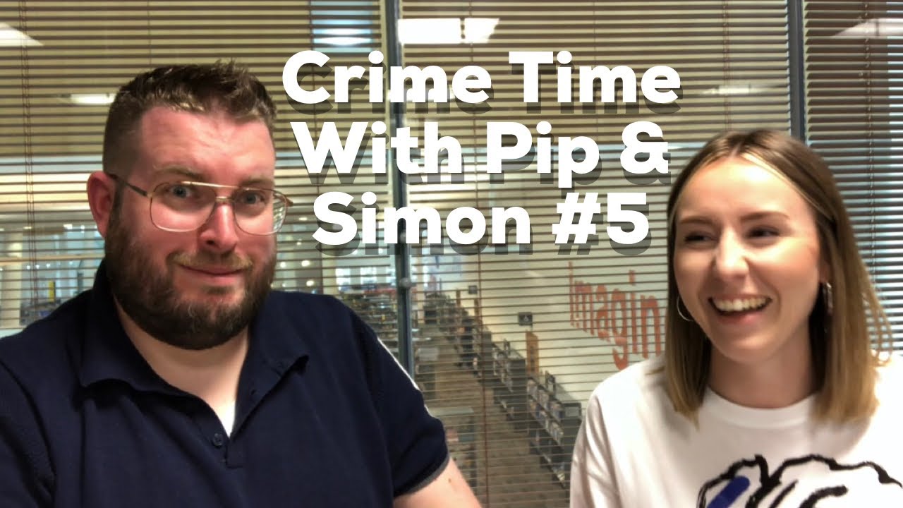 Crime Time With Pip & Simon #5 | June 2018 - YouTube