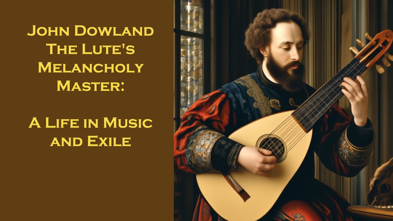 John Dowland The Lute's Melancholy Master: A Life in Music and Exile ...