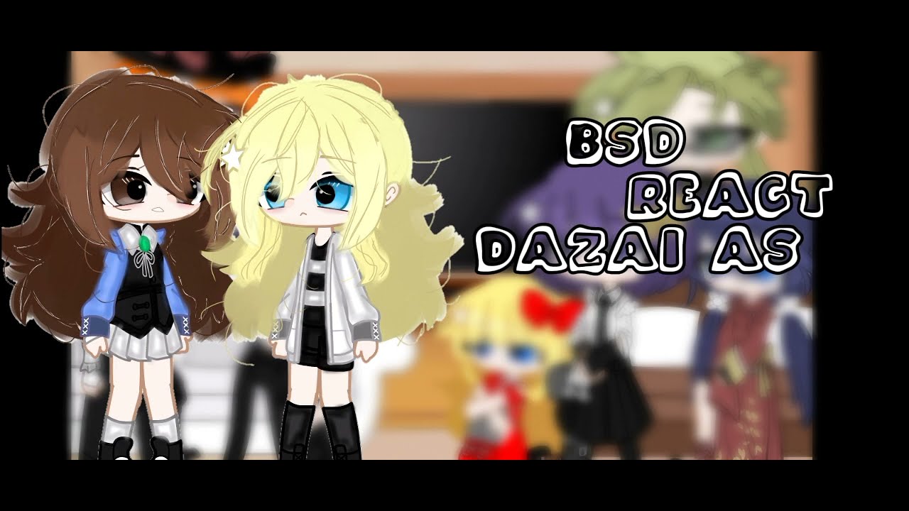 SPOILER! Bsd reagindo dazai as rachel//shipp: soukoku//bsd x gacha// 1 ...