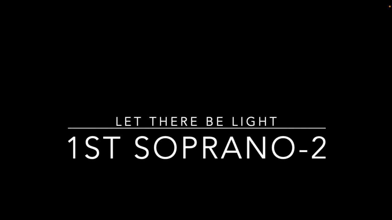 1st (Bottom note when Soprano 1 splits 1-2) Soprano Let There Be Light ...