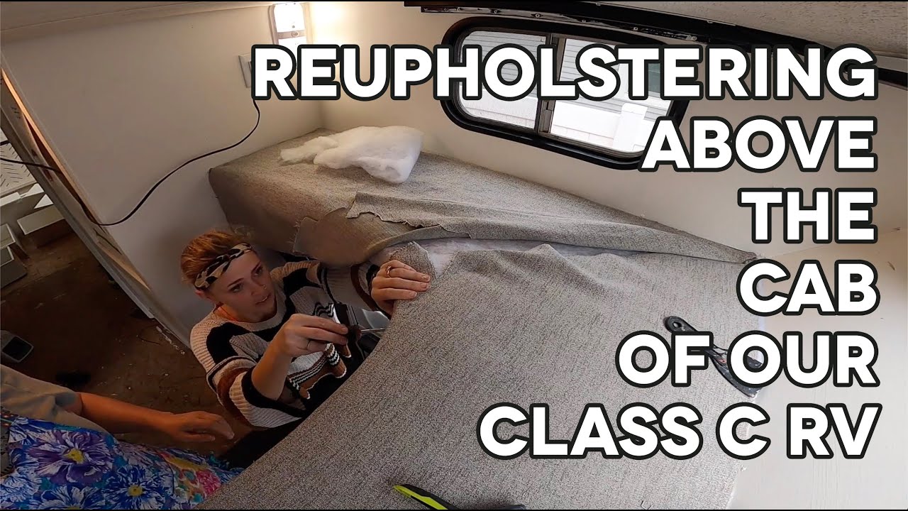 The Interior Renovation / Part 4 / Reupholstering Above Class C Cab ...