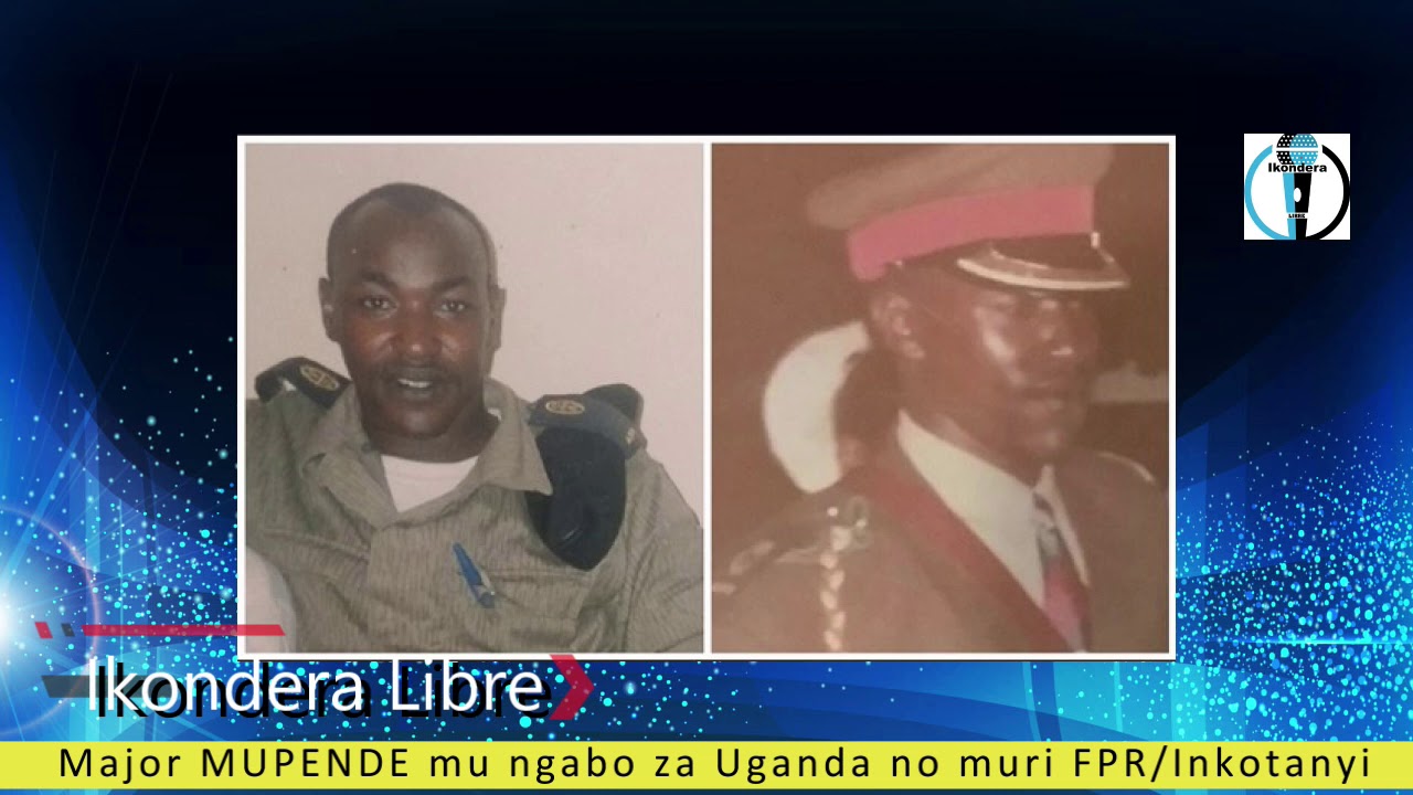 Major MUPENDE mu ngabo za Uganda no muri FPR/Inkotanyi - YouTube