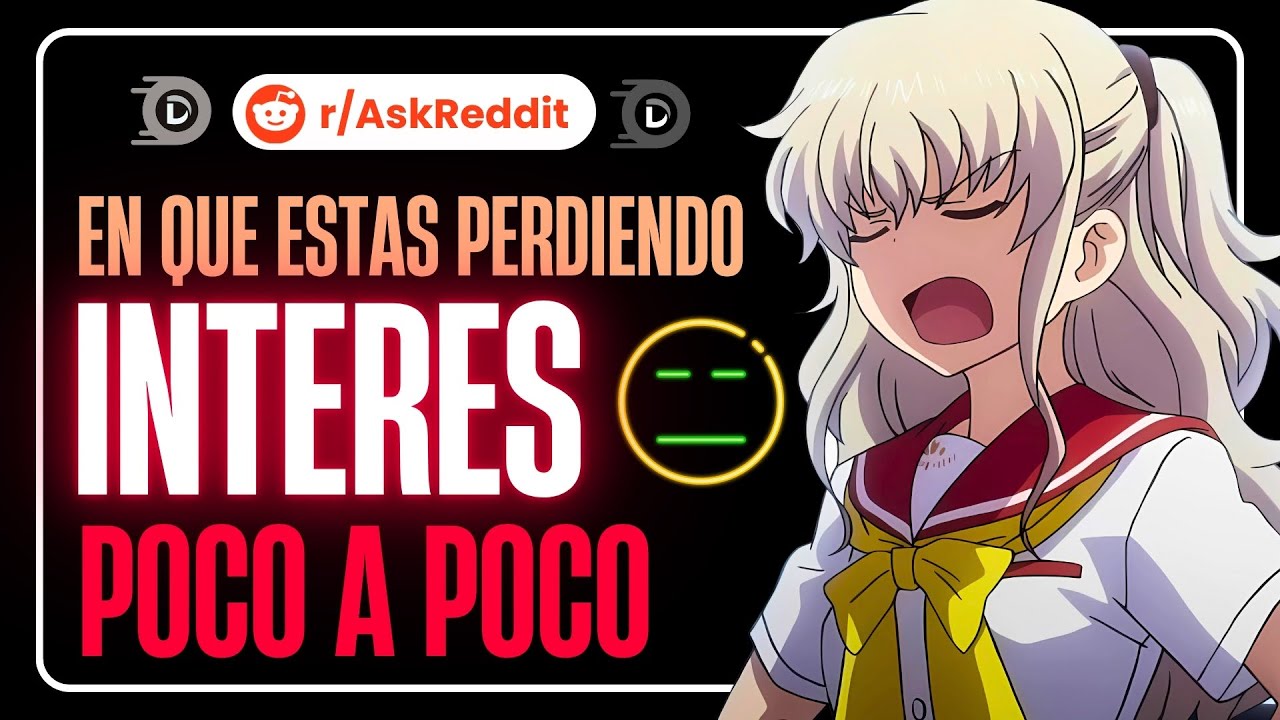 ¿En que estas PERDIENDO INTERES poco a poco? 😴 - Preguntas de Reddit ...