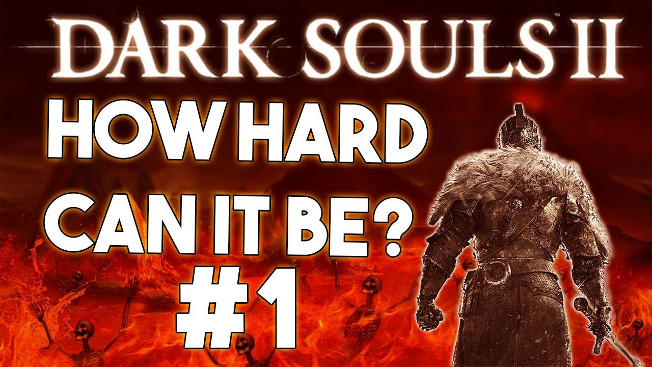 Dark Souls 2: Episode 1 | How Hard Can It Be? - YouTube