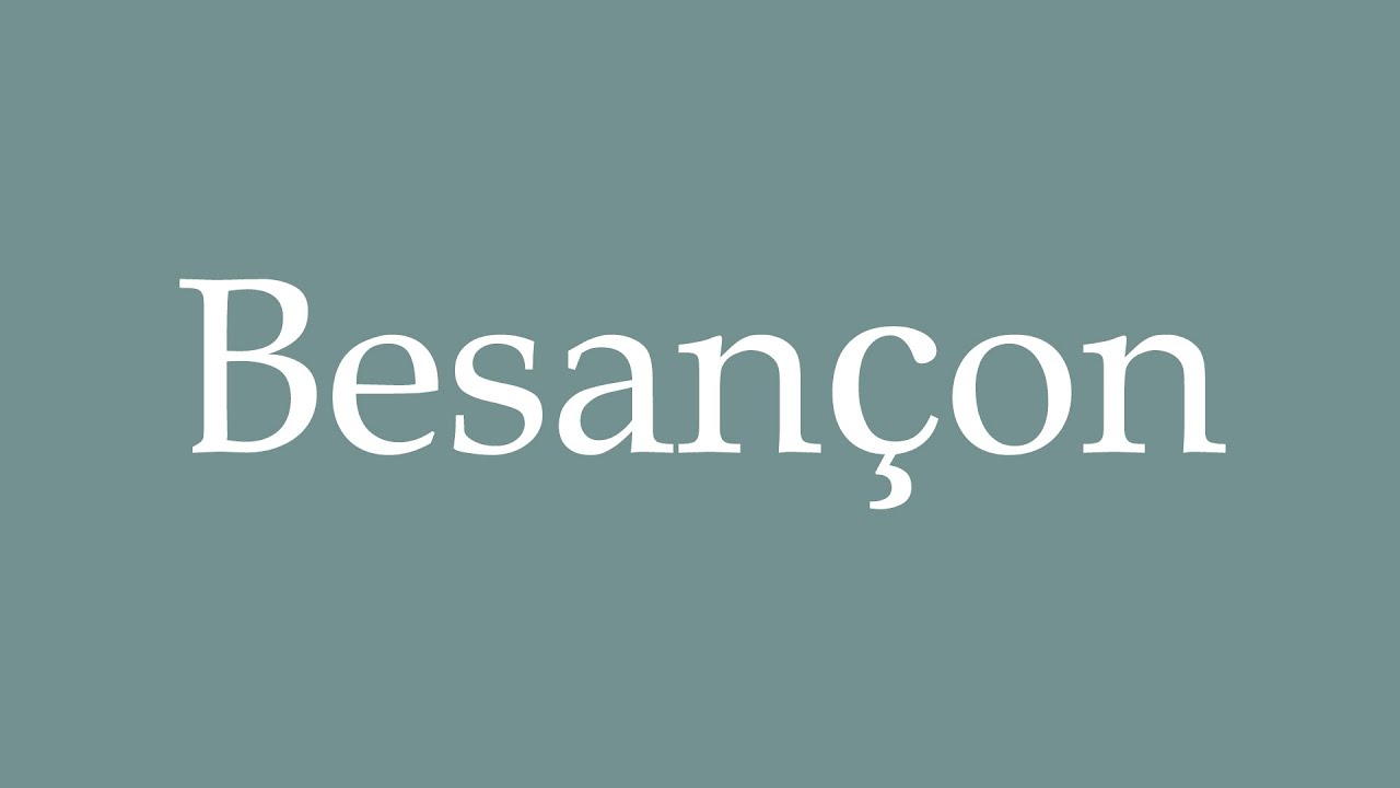 How to Pronounce ''Besançon'' Correctly in French - YouTube