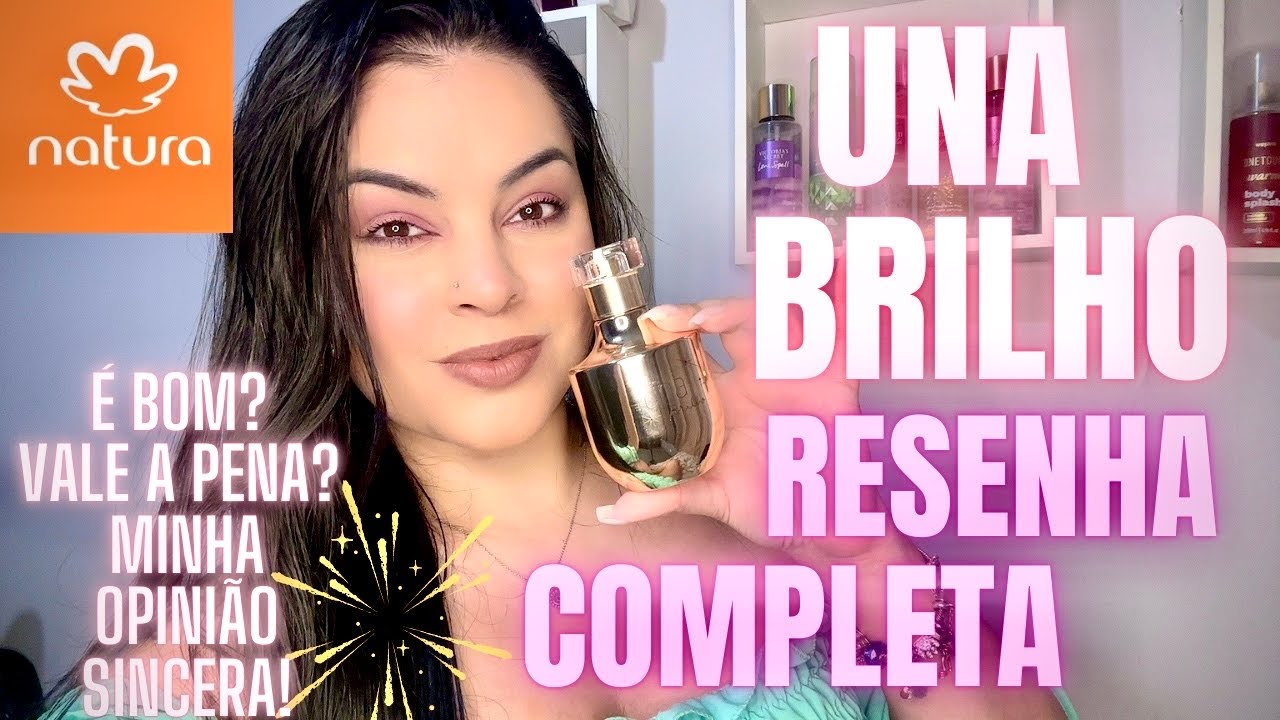 *UNA BRILHO* LANÇAMENTO DA NATURA! RESENHA COMPLETA! *UNA BRILHO É BOM ...