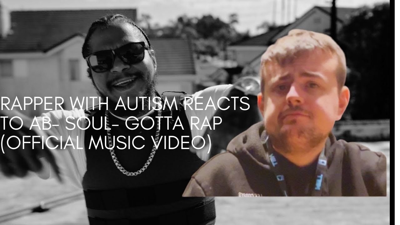 Rapper With Autism Reacts To AB SOUL- GOTTA RAP (Official Music Video ...
