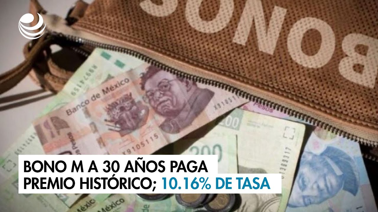 Bono M a 30 años paga premio histórico; 10.16% de tasa - YouTube