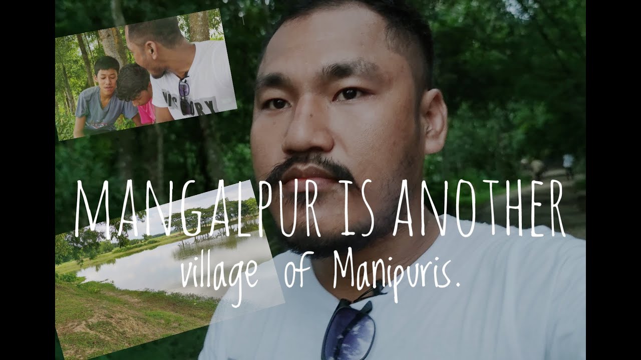 Mangalpur is another village of Manipuris.Let's see the village. - YouTube