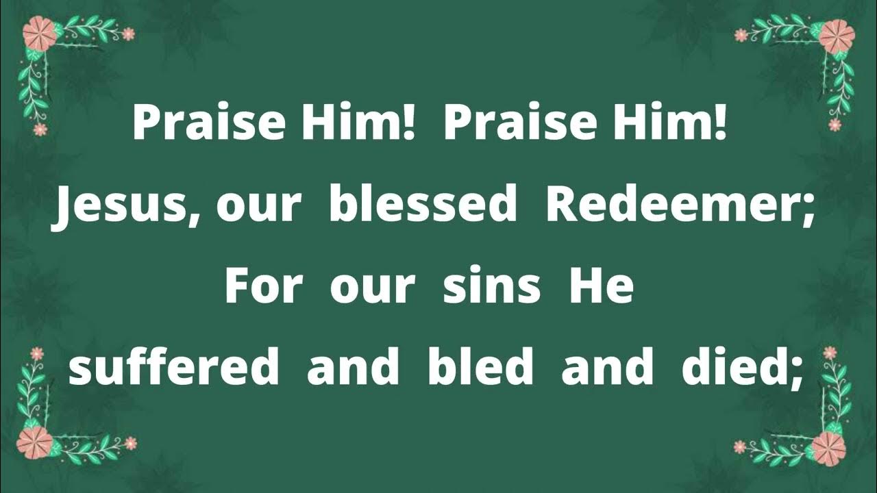 Praise Him! Praise Him! Jesus, our blessed Redeemer! - YouTube